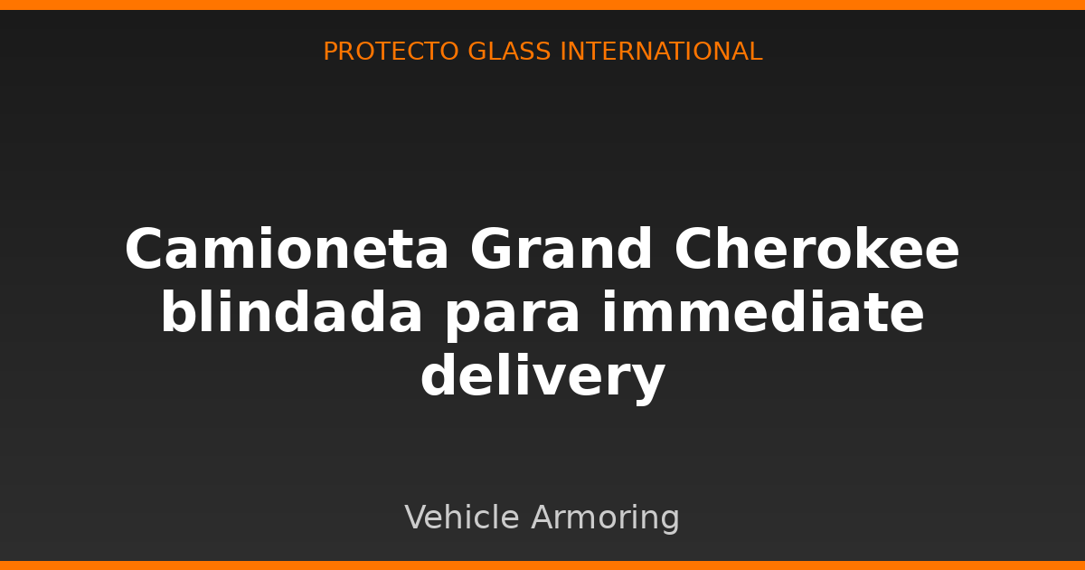 Armored Grand Cherokee for Immediate Delivery | Our Armoring | Protecto ...